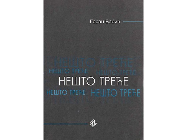 Nešto Treće - Goran Babić