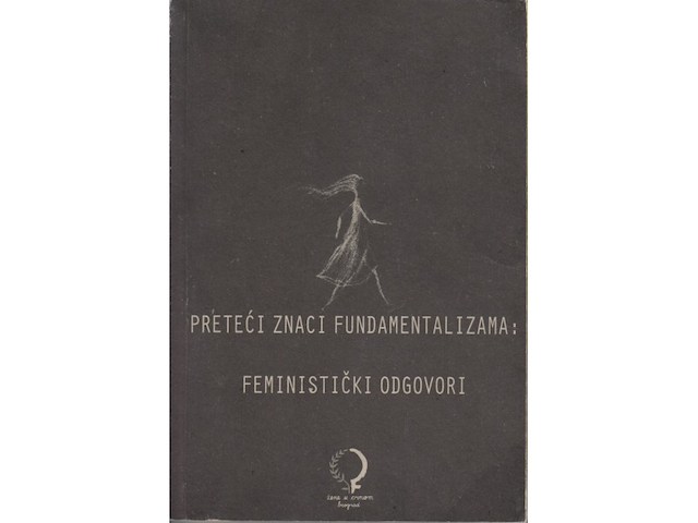 PRETEĆI ZNACI FUNDAMENTALIZAMA: FEMINISTIČKI ODGOVORI