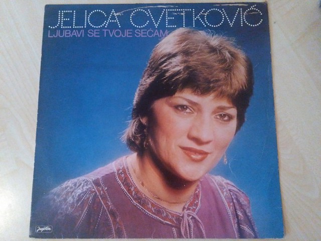 JELICA CVETKOVIĆ - Ljubavi se tvoje sećam