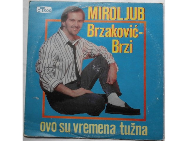 Miroljub  Brzakovic  Brzi  -  Ovo  su  vremena  tuzna