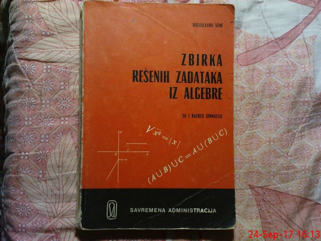 VENE T . BOGOSLALOV -ZBIRKA RESENIH ZADATAKA IZ ALGEBRE