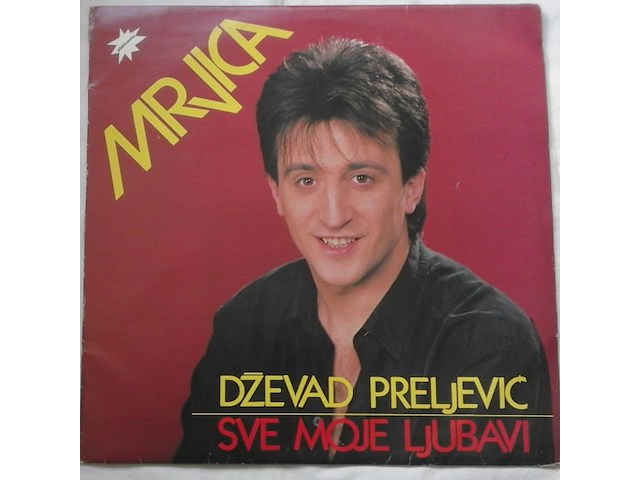 DZEVAD  PRELJEVIC  MRVICA - Sve  moje  ljubavi