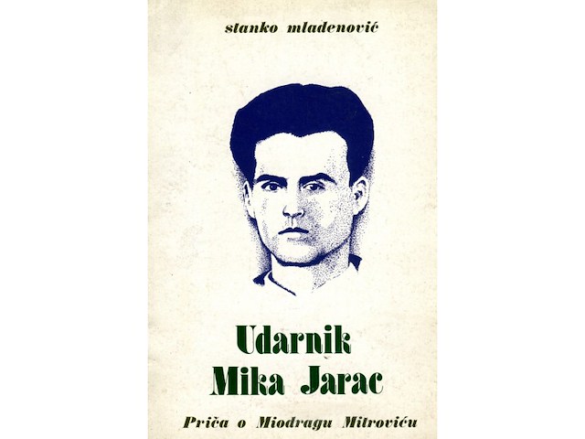 Stanko Mladenović UDARNIK MIKA JARAC