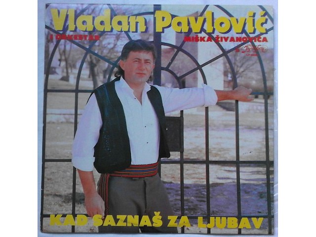 VLADAN  PAVLOVIC - KAD  SAZNAS  ZA  LJUBAV