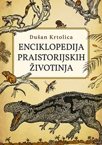 ENCIKLOPEDIJA PRAISTORIJSKIH ŽIVOTINJA - Dušan Krtolica