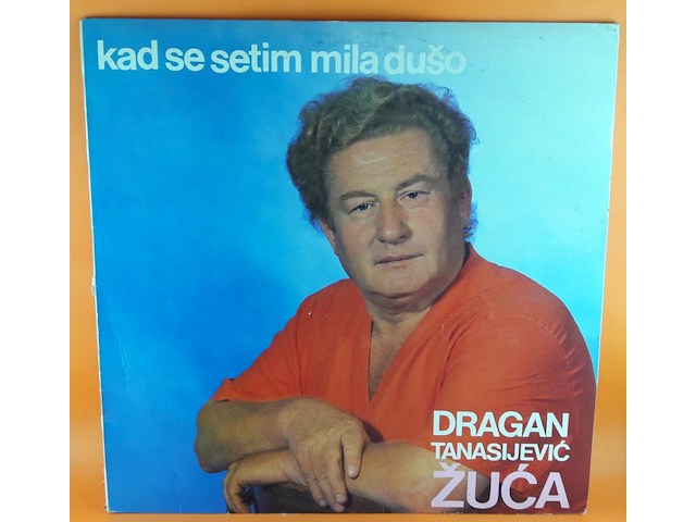 DRAGAN TANASIJEVIĆ-ŽUĆA-KAD SE SETIM MILA DUŠO,LP