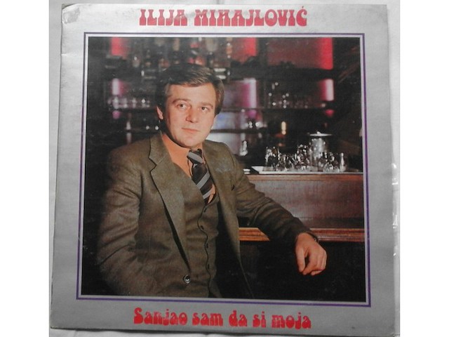 ILIJA  MIHAJLOVIC  -  SANJAO SAM DA SI MOJA