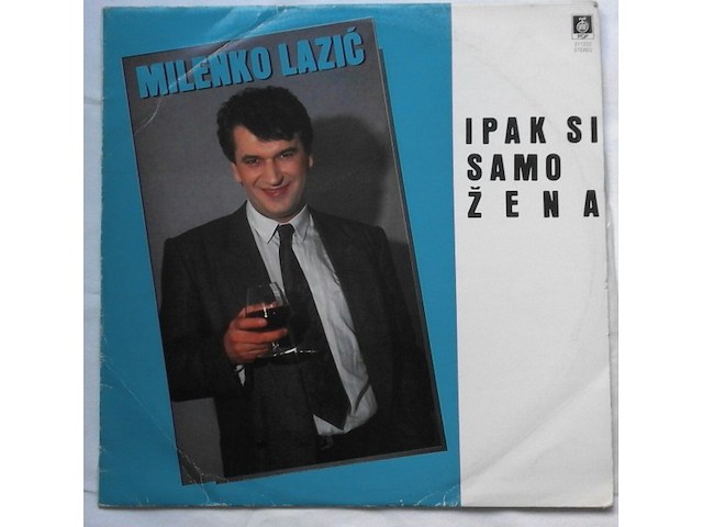 MILENKO LAZIC - IPAK SI SAMO ZENA