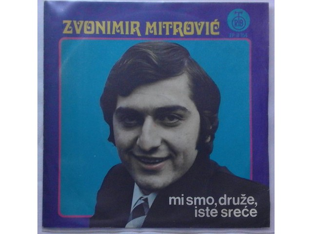 ZVONIMIR  MITROVIC  - Mi  smo  druze  iste  srece