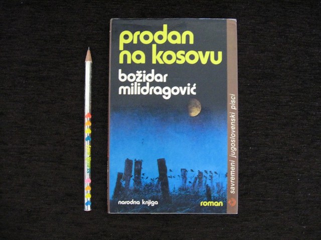 PRODAN NA KOSOVU Božidar Milidragović