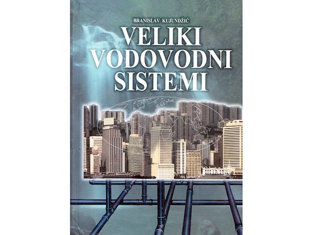 Veliki Vodovodni Sistemi - Branislav Kujundžić