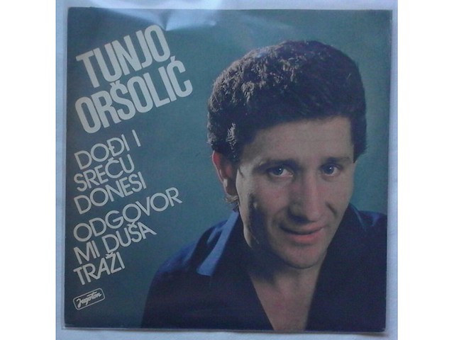 TUNJO ORSOLIC - Dodji i srecu donesi