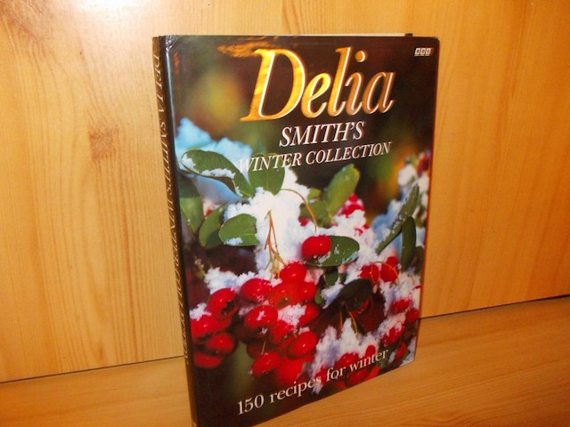 Delia Smith`s winter collection 150 recipes for winter
