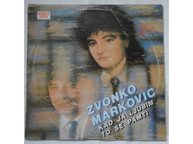 ZVONKO  MARKOVIC  -  Kad ja ljubim to se pamti