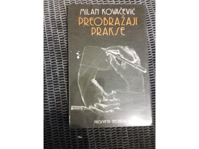 PREOBRAŽAJ PRAKSE Milan Kovačević