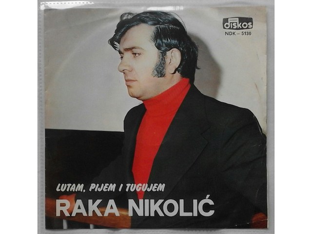 RAKA  NIKOLIC  -  LUTAM, PIJEM  I  TUGUJEM