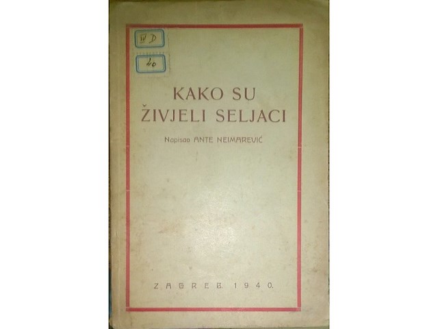 Ante Neimarević, KAKO SU ŽIVJELI SELjACI, Zagreb, 1940.