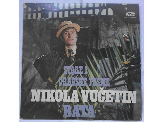 NIKOLA  VUCETIN  BATA  -  Stare i gradske pesme