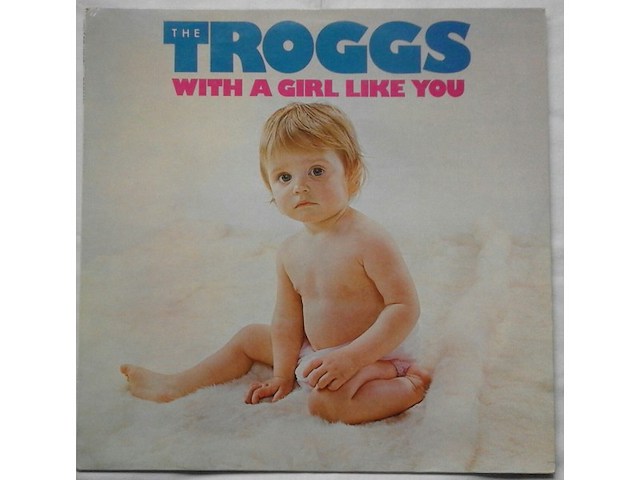 THE  TROGGS  -  WITH  A  GIRL  LIKE  YOU