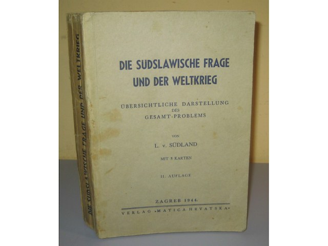 DIE SUDSLAWISCHE FRAGE UND DER WELTKRIEG Ivo Pilar 1944