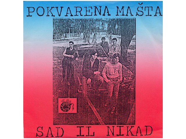 Pokvarena Mašta - Sad Ili Nikad/