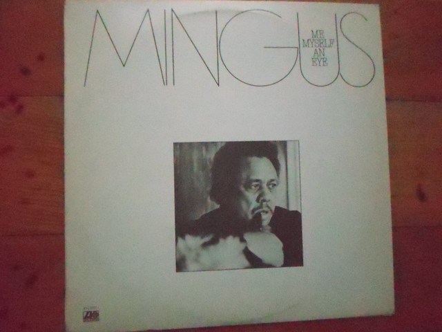 MINGUS - ME MYSELF AN EYE PRVI VLASNIK