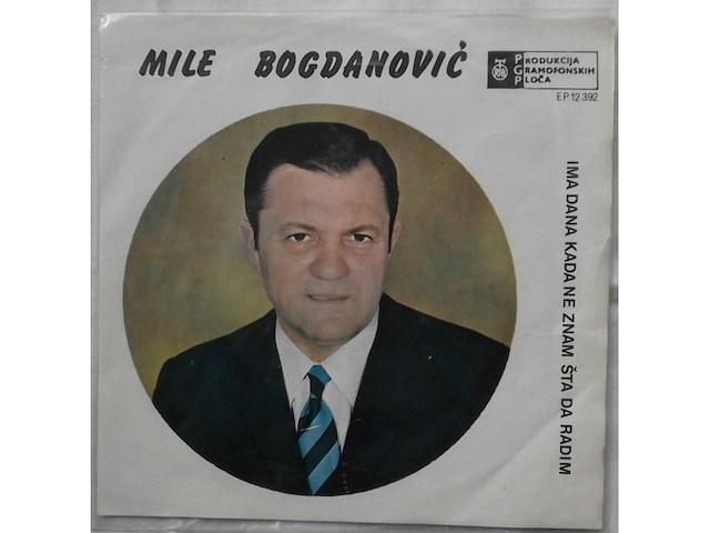 MILE BOGDANOVIC - Ima dana kada ne znam sta da radim