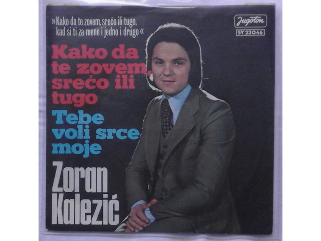 ZORAN  KALEZIC - Kako da te zovem,sreco ili tugo