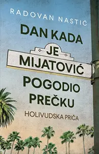 DAN KADA JE MIJATOVIĆ POGODIO PREČKU - Radovan Nastić