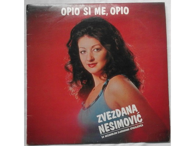 ZVEZDANA  NESIMOVIC  -  OPIO  SI  ME, OPIO