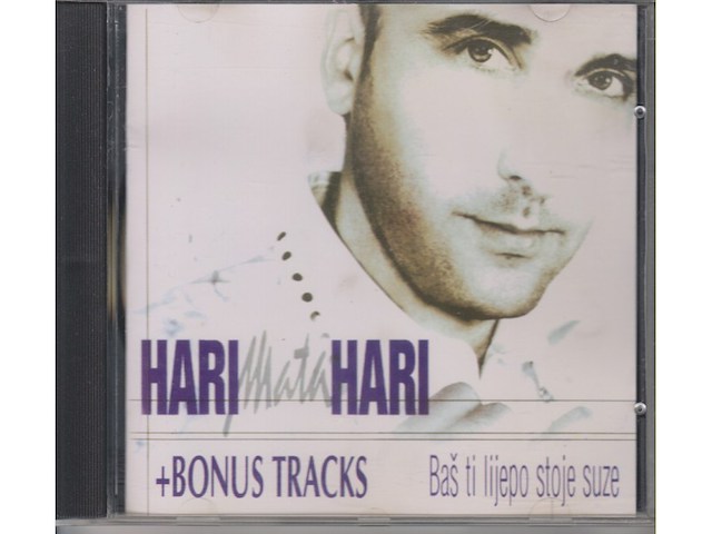 cd / HARI MATA HARI - Baš ti lijepo stoje suze