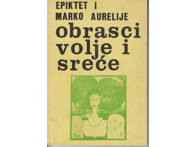 Epiktet i Marko Aurelije / OBRASCI VOLJE I SREĆE ......