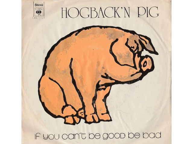 HOGBACK N PIG - If You Can`t Be Good