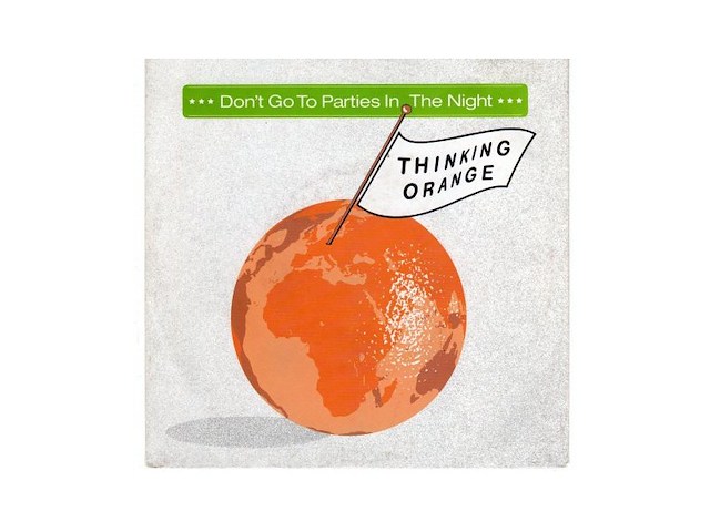 Thinking Orange ‎– Don`t Go To Parties In The Night