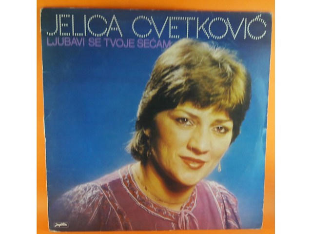 Jelica Cvetković ‎– Ljubavi Se Tvoje Secam, LP