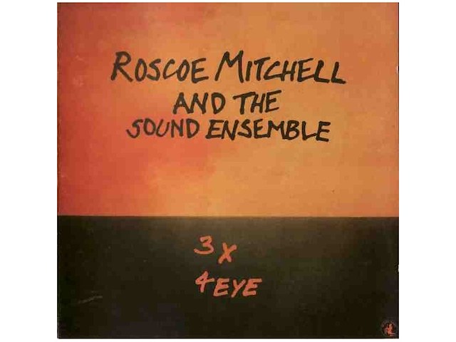 Roscoe Mitchell And The Sound Ensemble ‎– 3 X 4 Eye