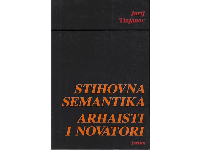 STIHOVNA SEMANTIKA / ANARHISTI I NOVATORI - Tinjanov