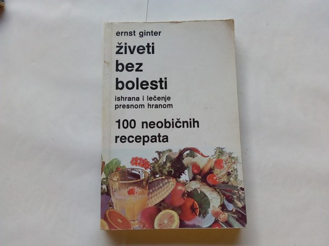 Živeti bez bolesti, Ernst Ginter, presna hrana,100 rec