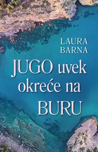 JUGO UVEK OKREĆE NA BURU - LAURA BARNA