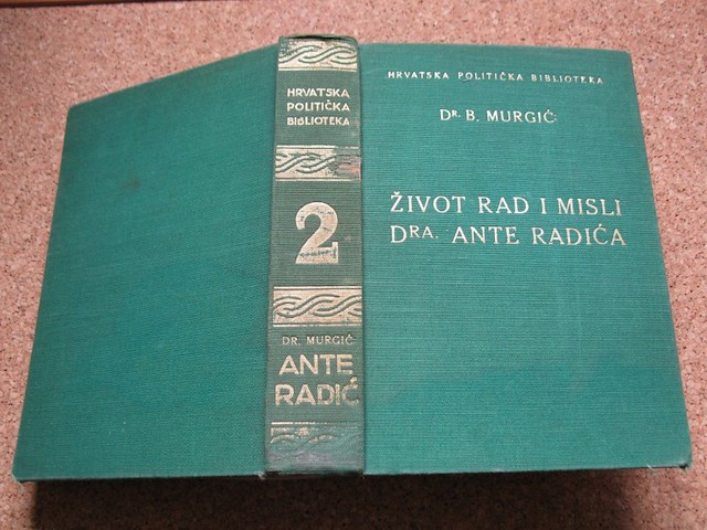 ŽIVOT, RAD I MISLI Dra ANTE RADIĆA, Božidar Murgić