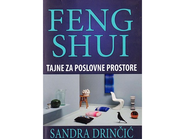 Feng Shui,Tajne za poslovne prostore - Sandra Drinčić