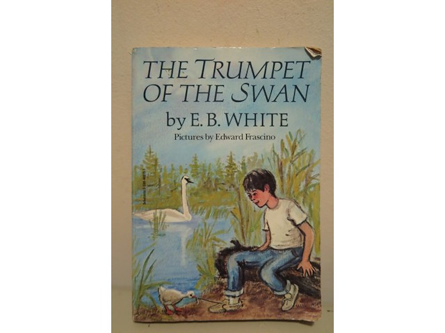 THE TRUMPET OF THE SWAN / E. B . WHITE