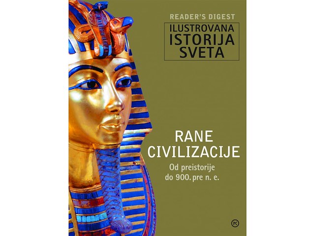 ILUSTROVANA ISTORIJA SVETA: RANE CIVILIZACIJE