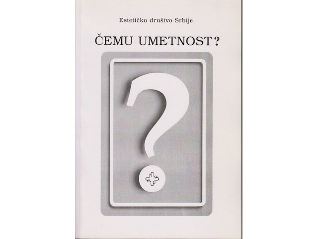 ČEMU UMETNOST ? / Zbornik radova - perfekttttttttttt