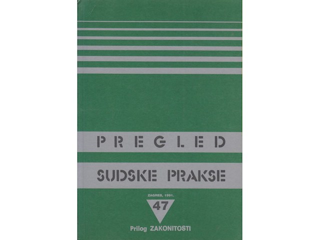 PREGLED SUDSKE PRAKSE 47 / Zagreb 1991