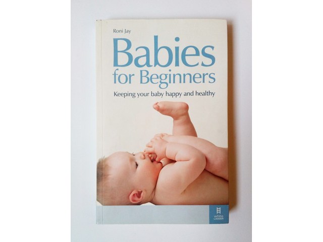 Babies for Beginners:Keeping Your Baby Happy and Healty