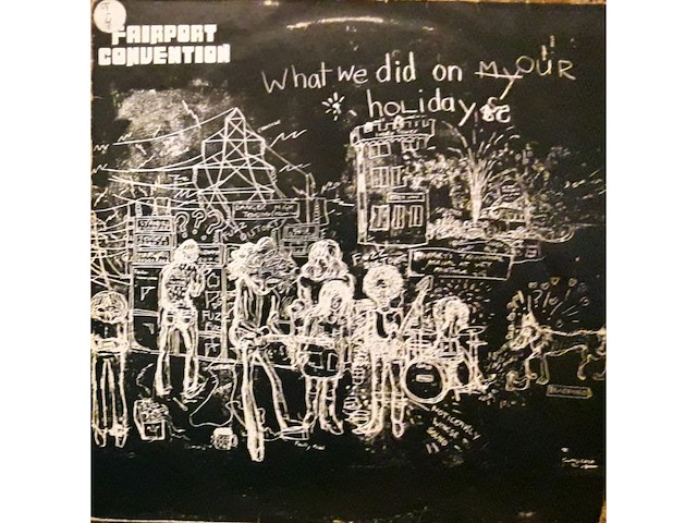 LP: FAIRPORT CONVENTION -WHAT WE DID ON MY OUR HOLIDAYS