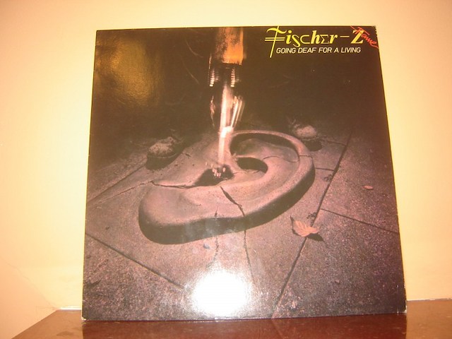 Fischer-Z ‎– Going Deaf For A Living