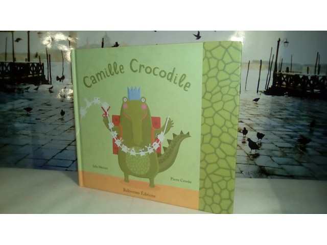 Camille Crocodile  Julie Mercier  Pierre Crooks