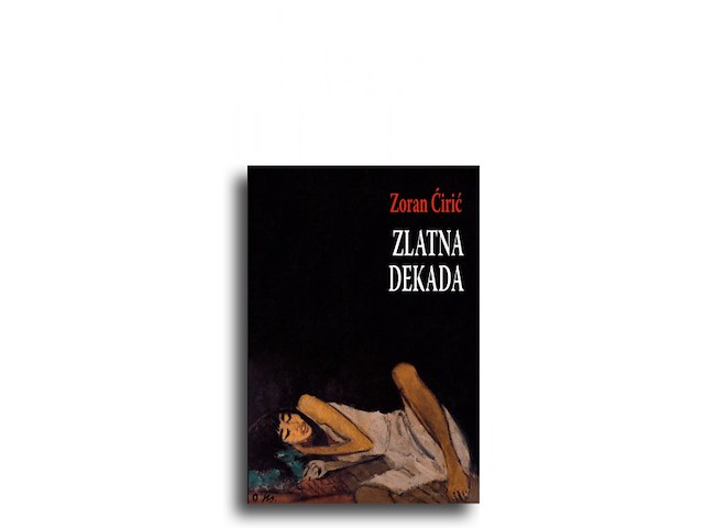 Zoran Ćirić: ZLATNA DEKADA